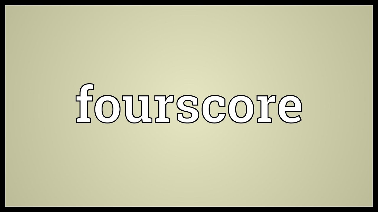 Fourscore Meaning - YouTube