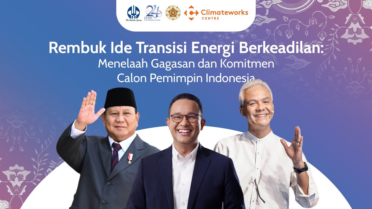 Rembuk Ide Transisi Energi Berkeadilan: Menelaah Gagasan dan Komitmen Calon Pemimpin Indonesia ...