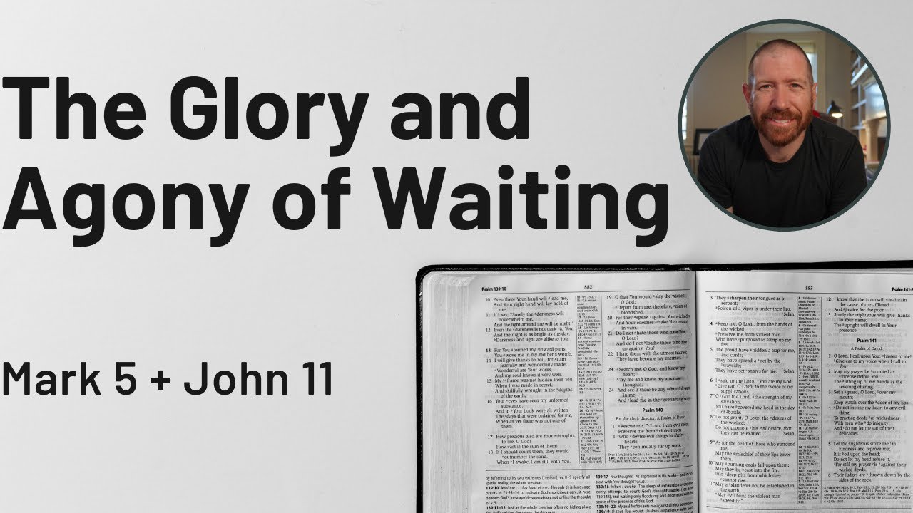 Jesus and Waiting (The Agony and the Glory of Waiting) // Mark 5 & John ...