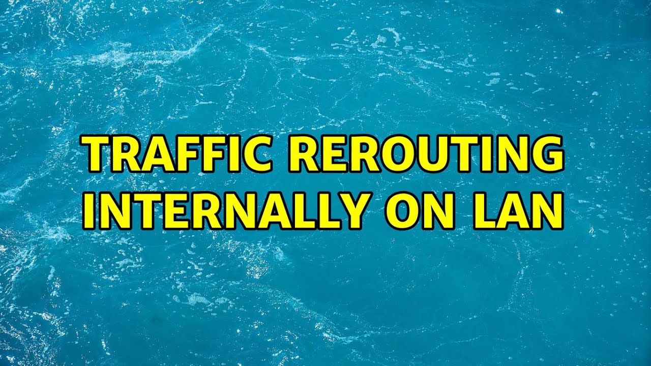 Traffic rerouting internally on LAN - YouTube