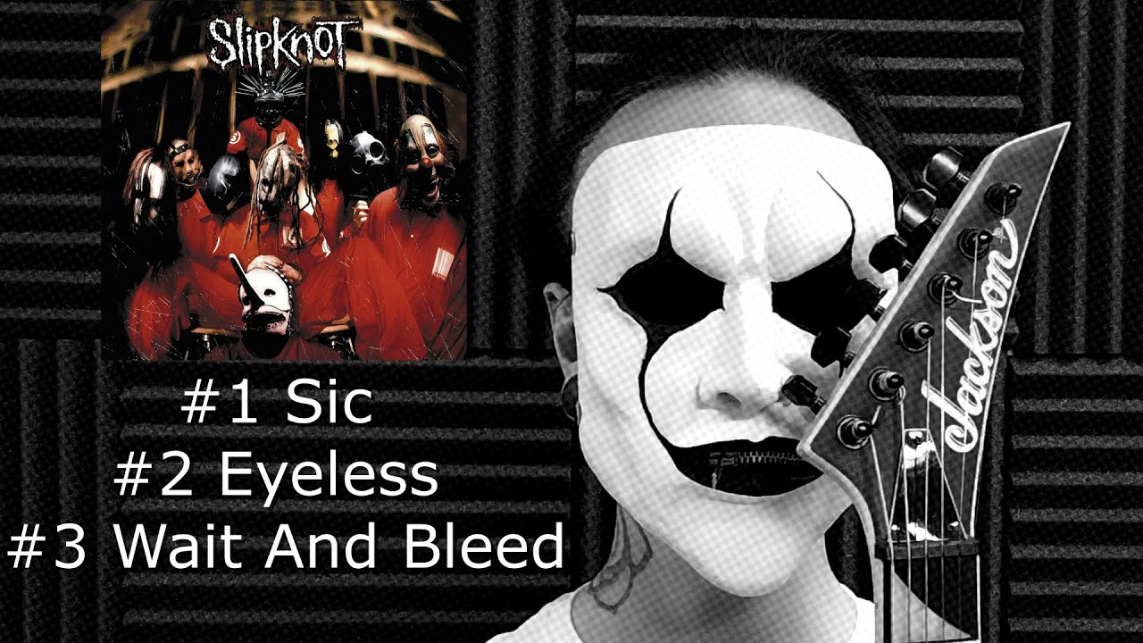 Slipknot - 3 & 1 «Sic»; «Eyeless»; «Wait and Bleed» | Guitar Cover ...