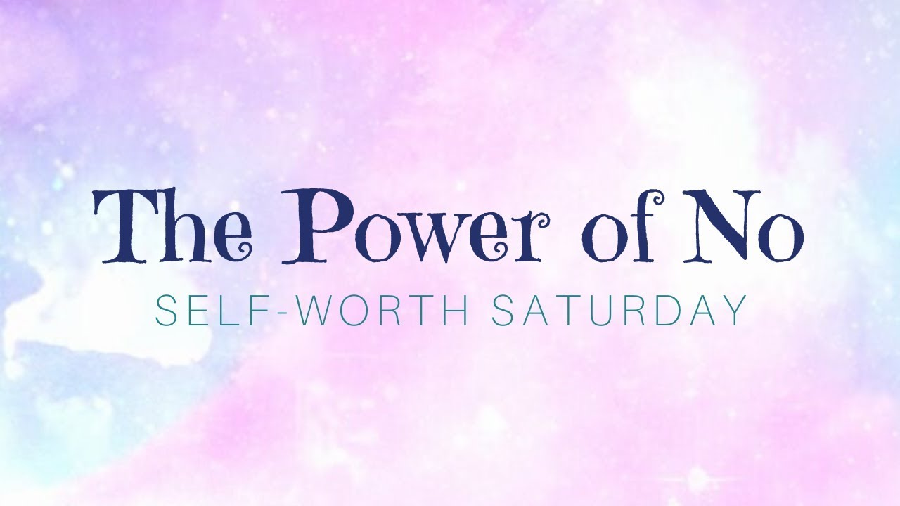 The Power Of No Self Worth Saturday YouTube the-power-of-no-self-worth-saturday-youtube