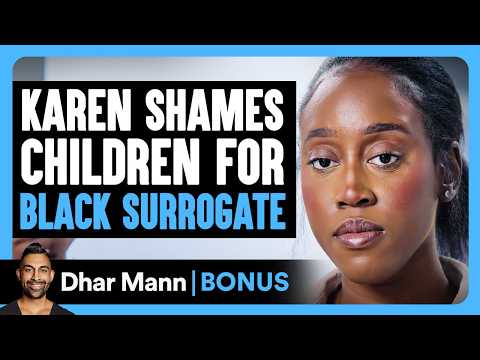 KAREN SHAMES Children For BLACK SURROGATE | Dhar Mann Bonus!