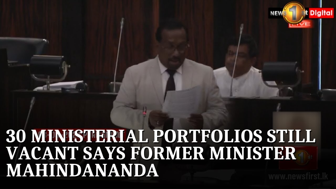 30 ministerial portfolios still vacant says Former Minister ...
