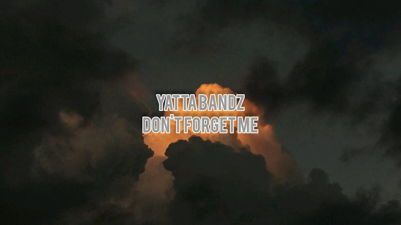 Yatta Bandz - Dont forget me (lyric video) - YouTube