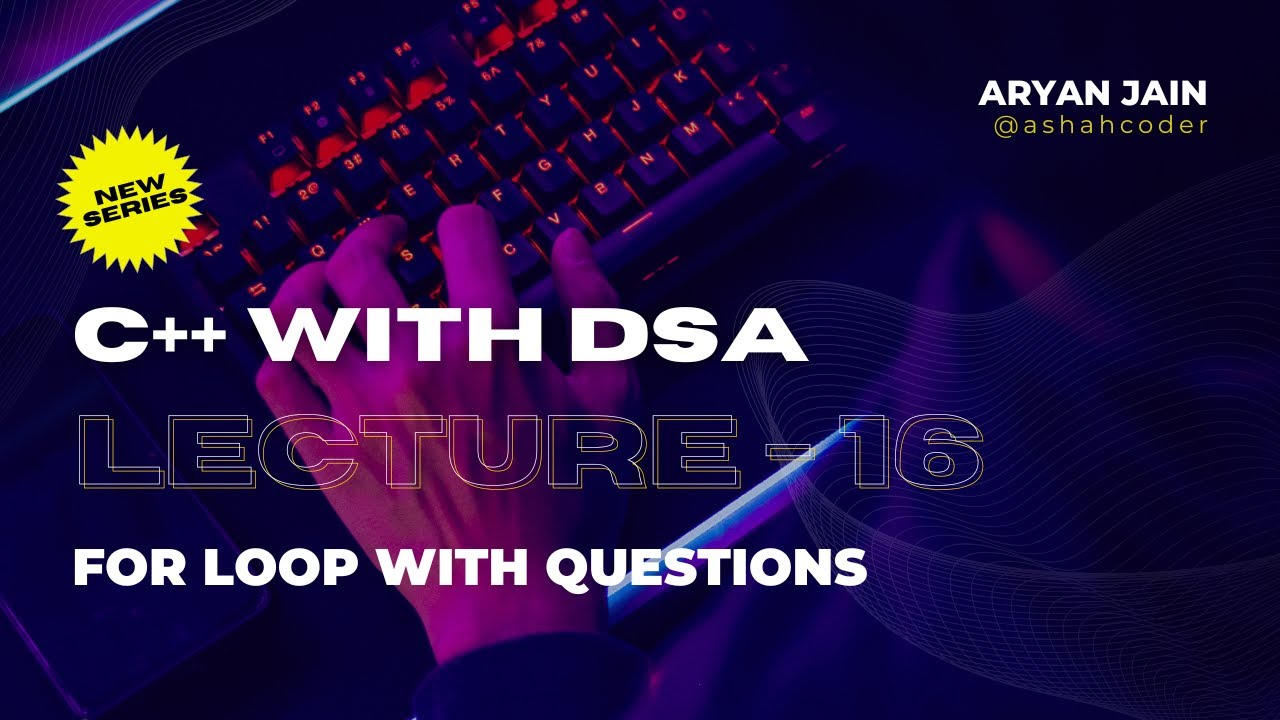 C++ WIth DSA || Lecture - 16 || For Loops With Questions In C++ - YouTube