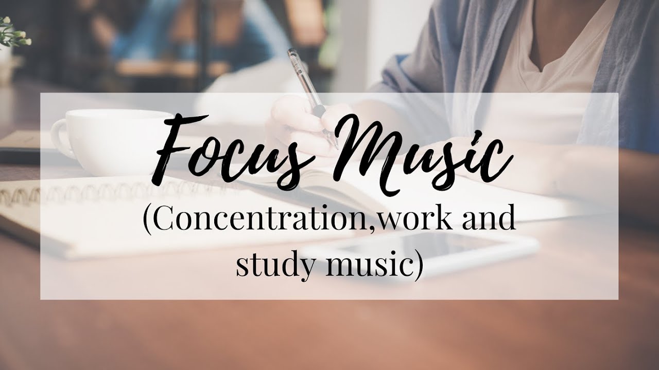 Focus Music: (Concentration,work and study music) - YouTube