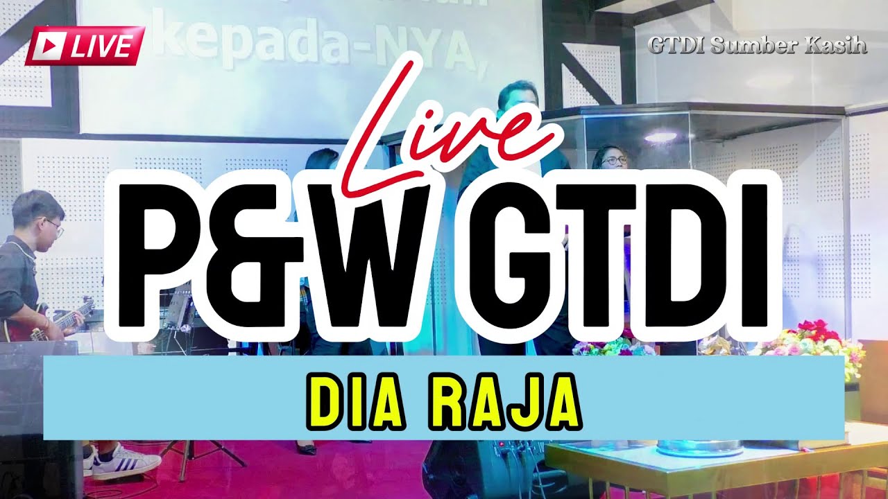 DIA RAJA || Live P&W GTDi Sumber Kasih - YouTube