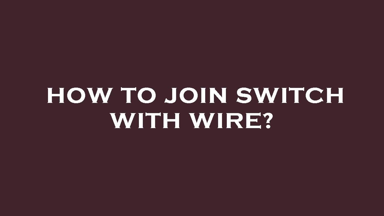 How to join switch with wire? - YouTube