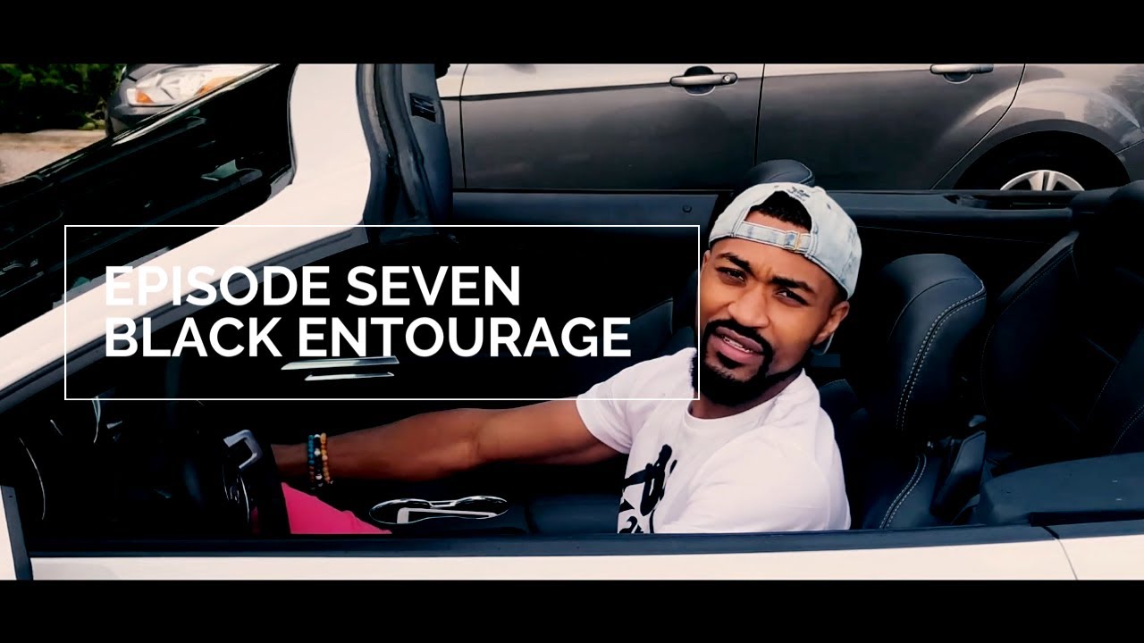 BLACK ENTOURAGE EPISODE SEVEN - YouTube