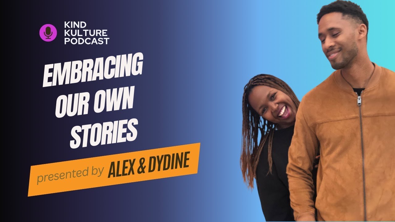 Kind Kulture | Alex & Dydine Share Compassionate Healing Stories | EP 3 ...