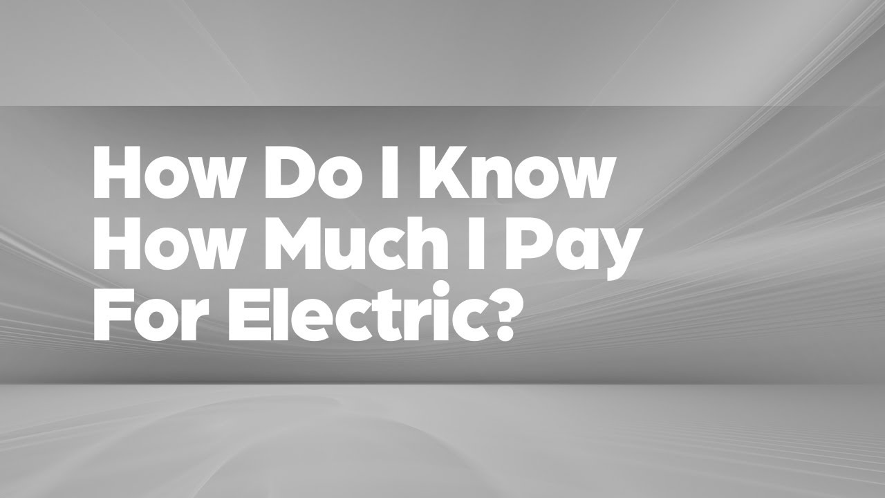 How Do I Know How Much I Pay For Electric YouTube how-do-i-know-how-much-i-pay-for-electric-youtube