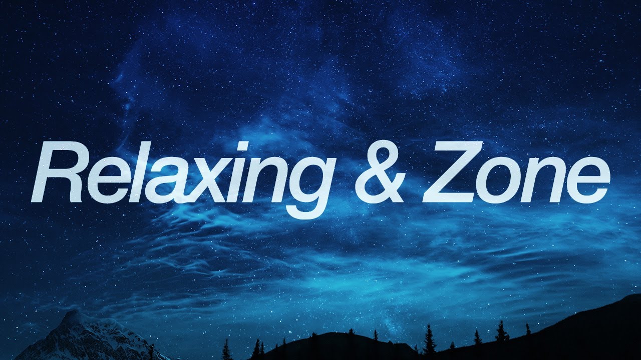 Relaxing & Zone - YouTube