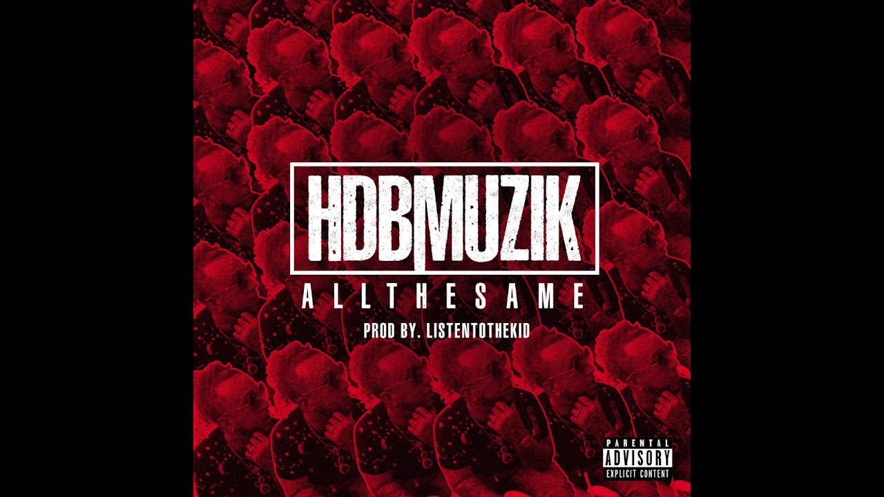 HDBMUZIK - All The Same (Prod By. ListenToTheKid) (Audio) - YouTube
