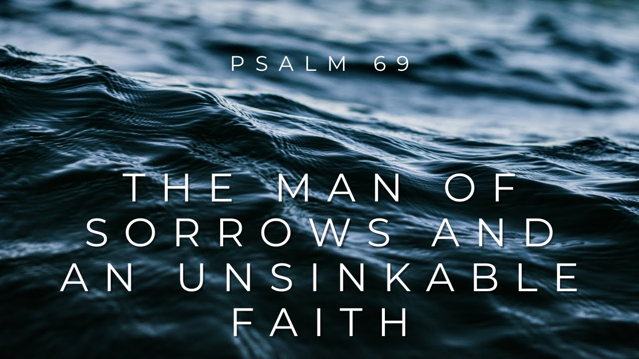 The Man Of Sorrows And An Unsinkable Faith [ Psalm 69] by Tim Cantrell ...