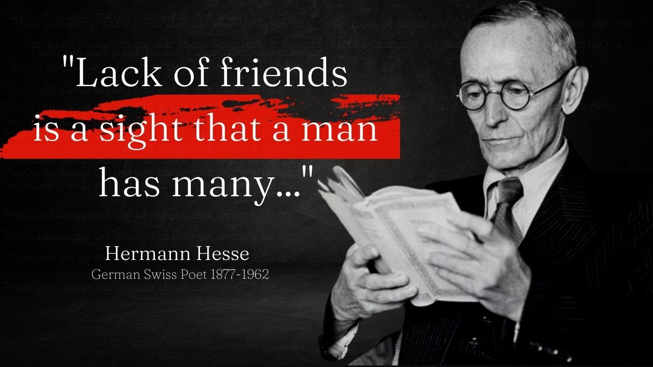 lack of friends is a sight that a man has many - Hermann Hesse ...
