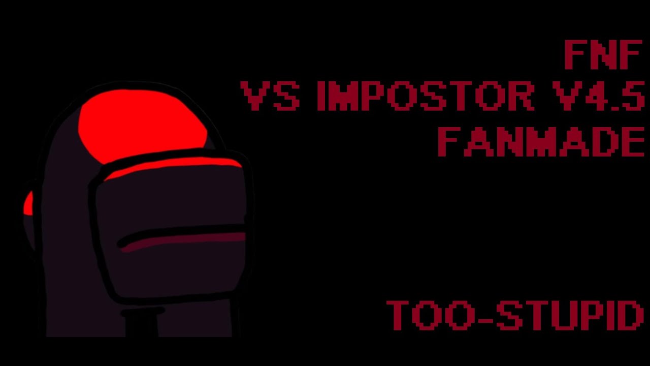 FNF Vs Impostor V4.5 FANMADE Too Stupid - YouTube