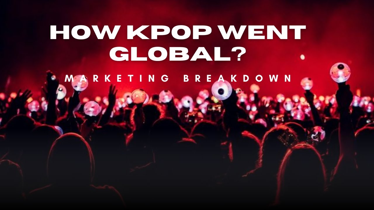 How K-Pop Became a Global Phenomenon: The Marketing Behind It - YouTube