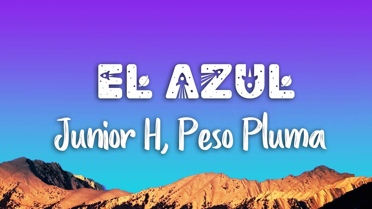Junior H - El Azul (Letra/Lyrics) ft. Peso Pluma - YouTube