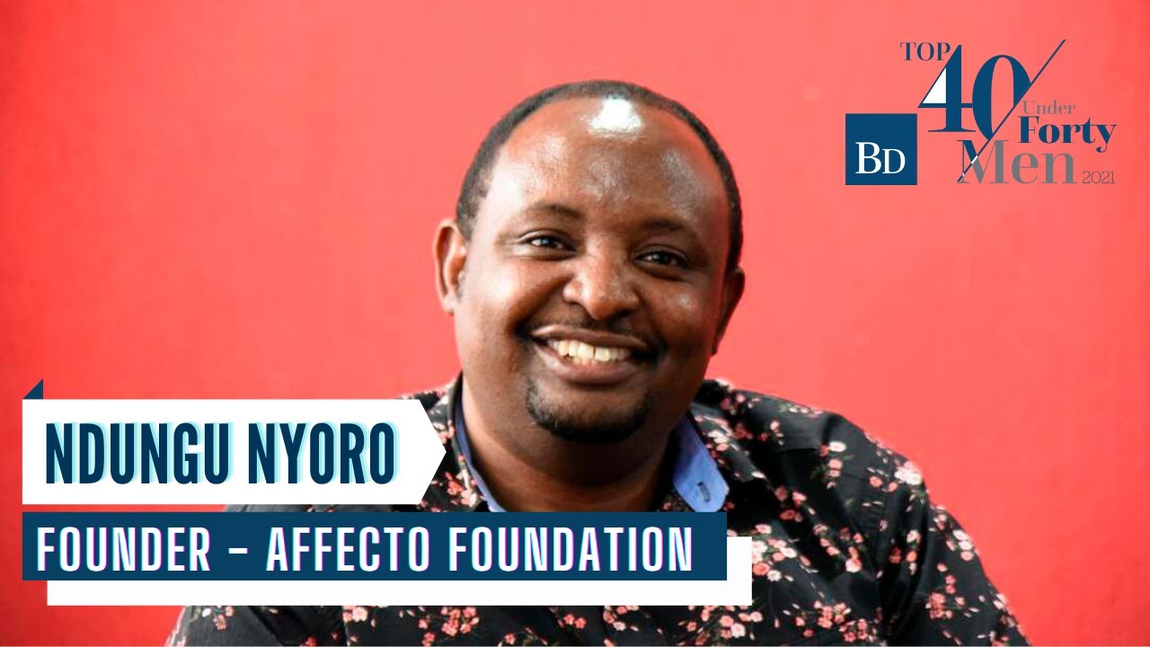 Top 40 Under 40: Ndungu Nyoro, Founder, Affecto Foundation - YouTube