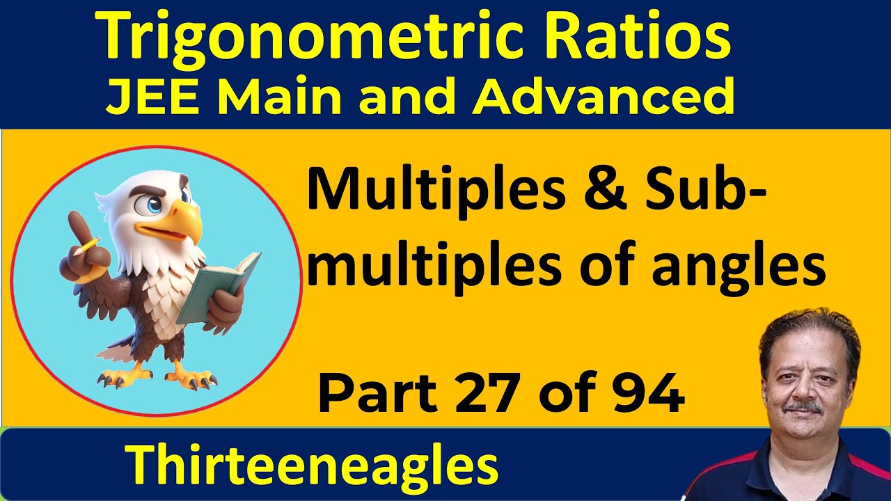 27. Trigonometric ratios | Multiples and sub Multiples of angles ...