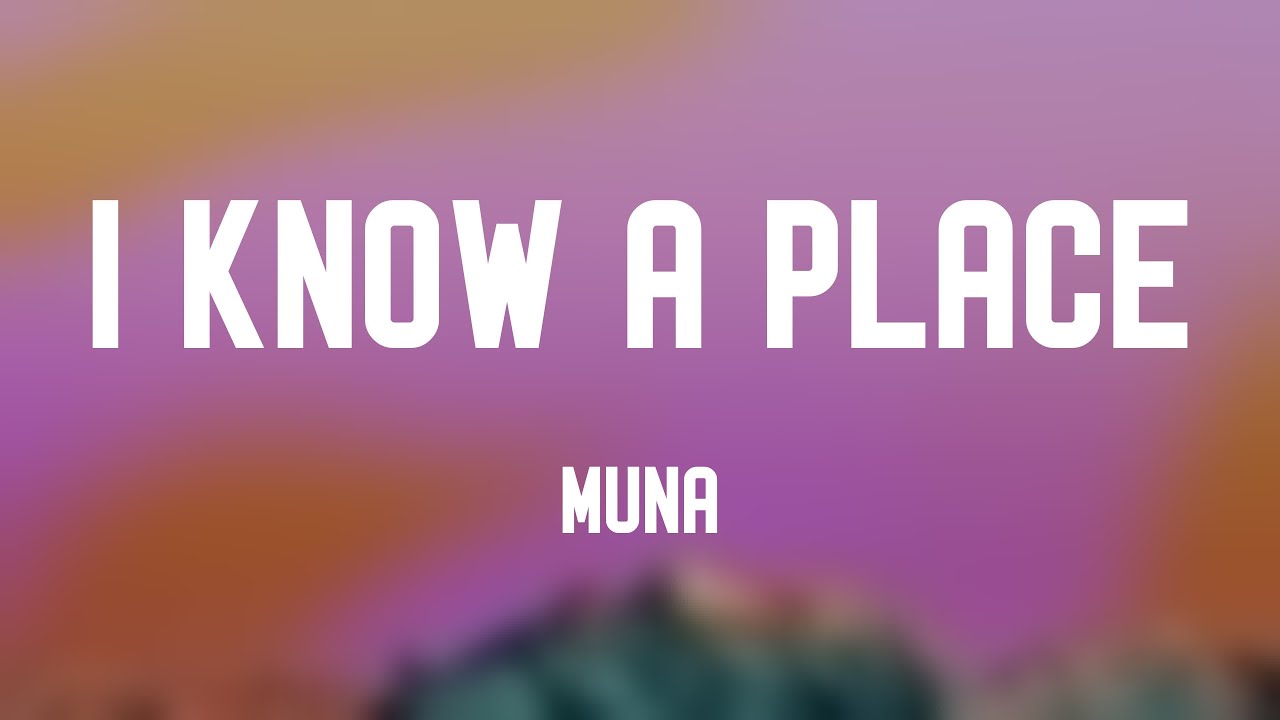 I Know A Place - Muna (Lyric Video) 🎈 - YouTube