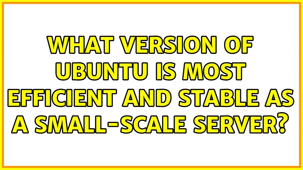 Ubuntu: What version of Ubuntu is most efficient and stable as a small ...