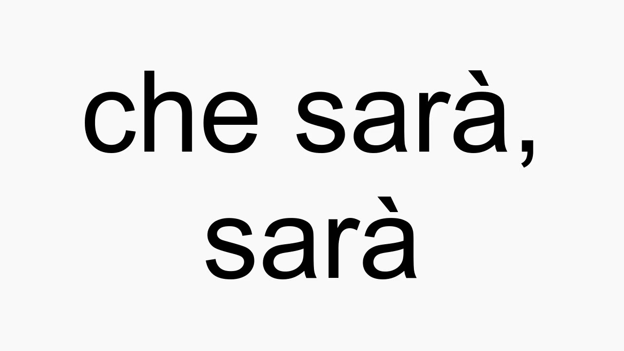 How to pronounce che sar├á, sar├á - YouTube