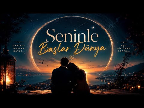 Seninle Başlar Dünya | Duygusal Türkçe Aşk Şarkısı 2026 | Yeni Hit