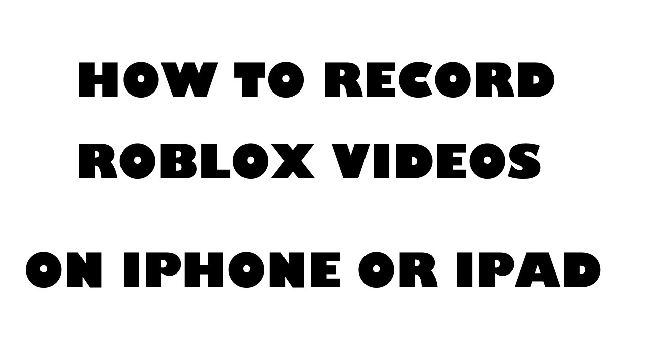 How to Record Roblox Videos on iPhone/IPad - YouTube