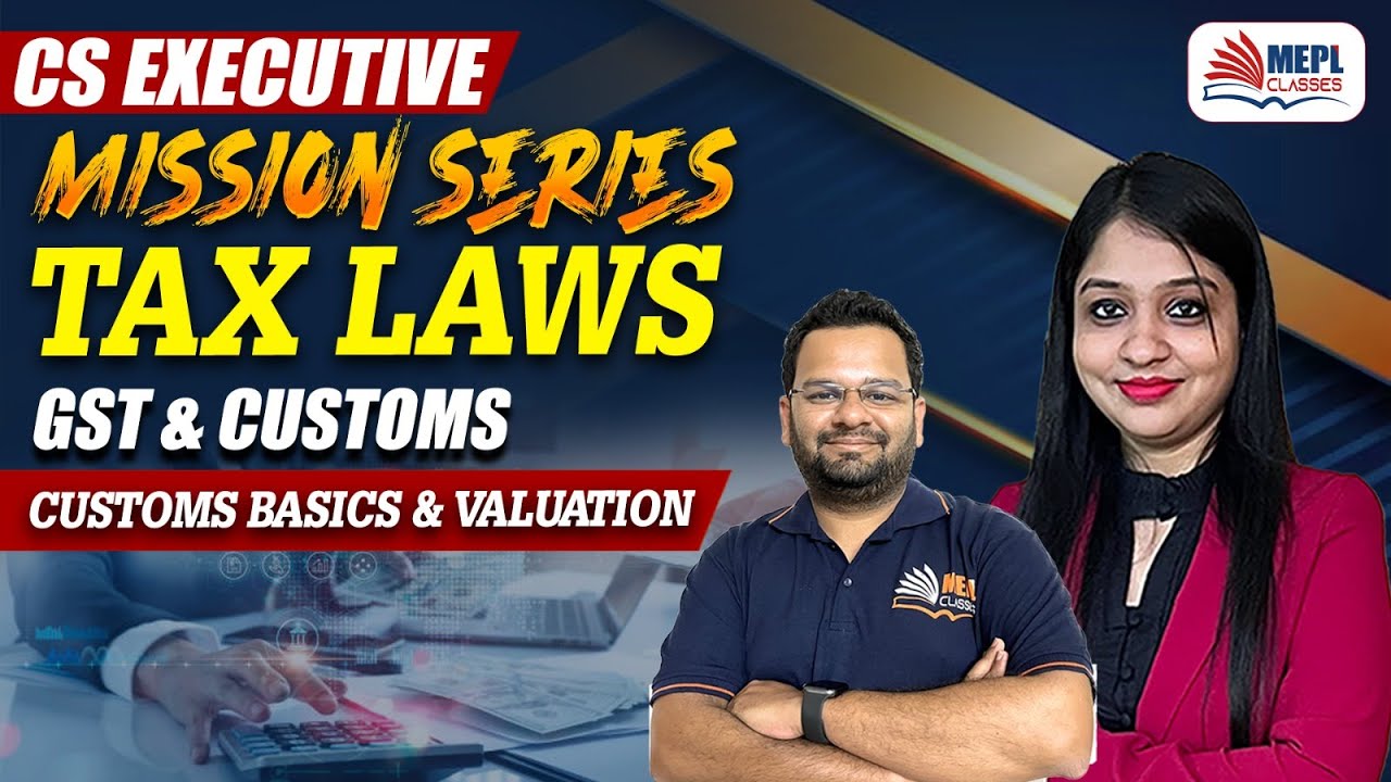 MISSION SERIES - GST & Customs [Customs Basics & Valuation] For CS Executive | MEPL Classes ...