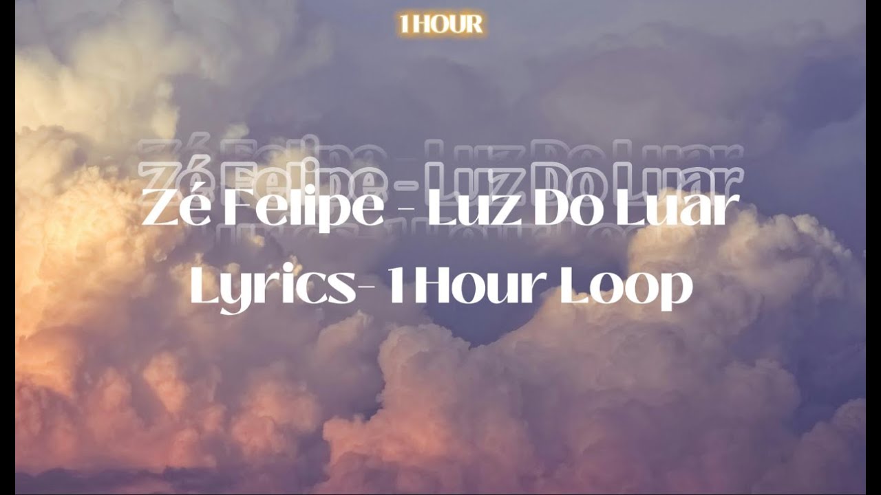 Zé Felipe - Luz Do Luar (Lyrics - 1 Hour Loop) - YouTube