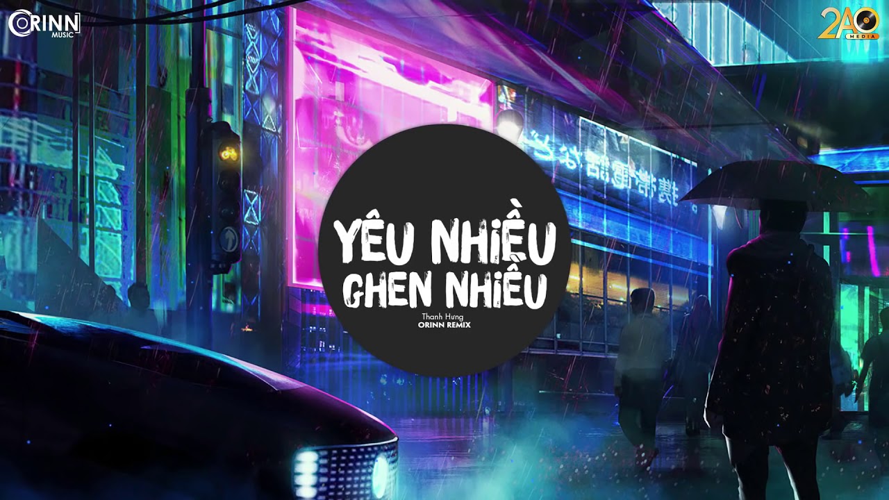 Yêu nhiều ghen nhiều ( Orinn mix ) Thanh Hung | Remix mix - YouTube