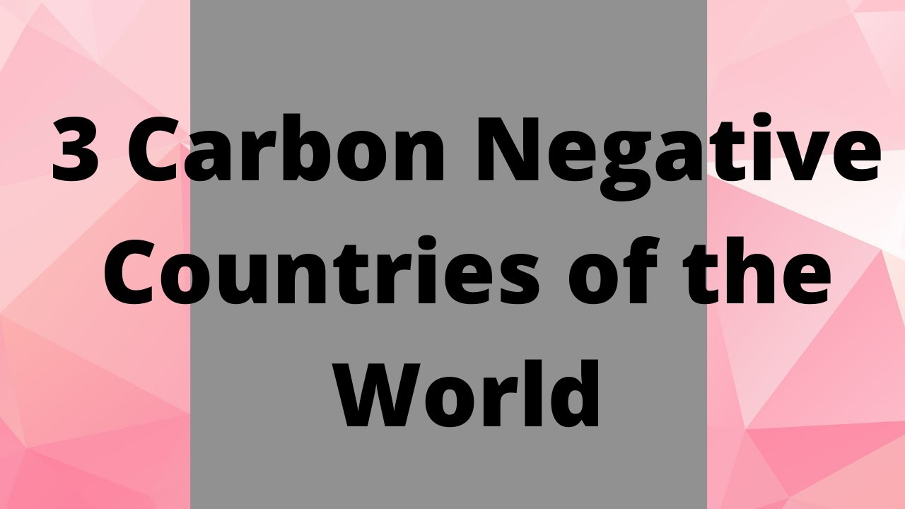Three Carbon Negative Countries of the World - YouTube
