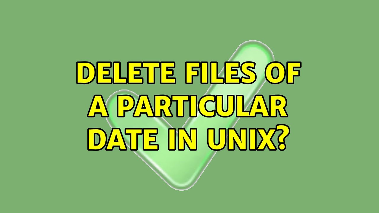 Delete Files Of A Particular Date In Unix 2 Solutions YouTube delete-files-of-a-particular-date-in-unix-2-solutions-youtube