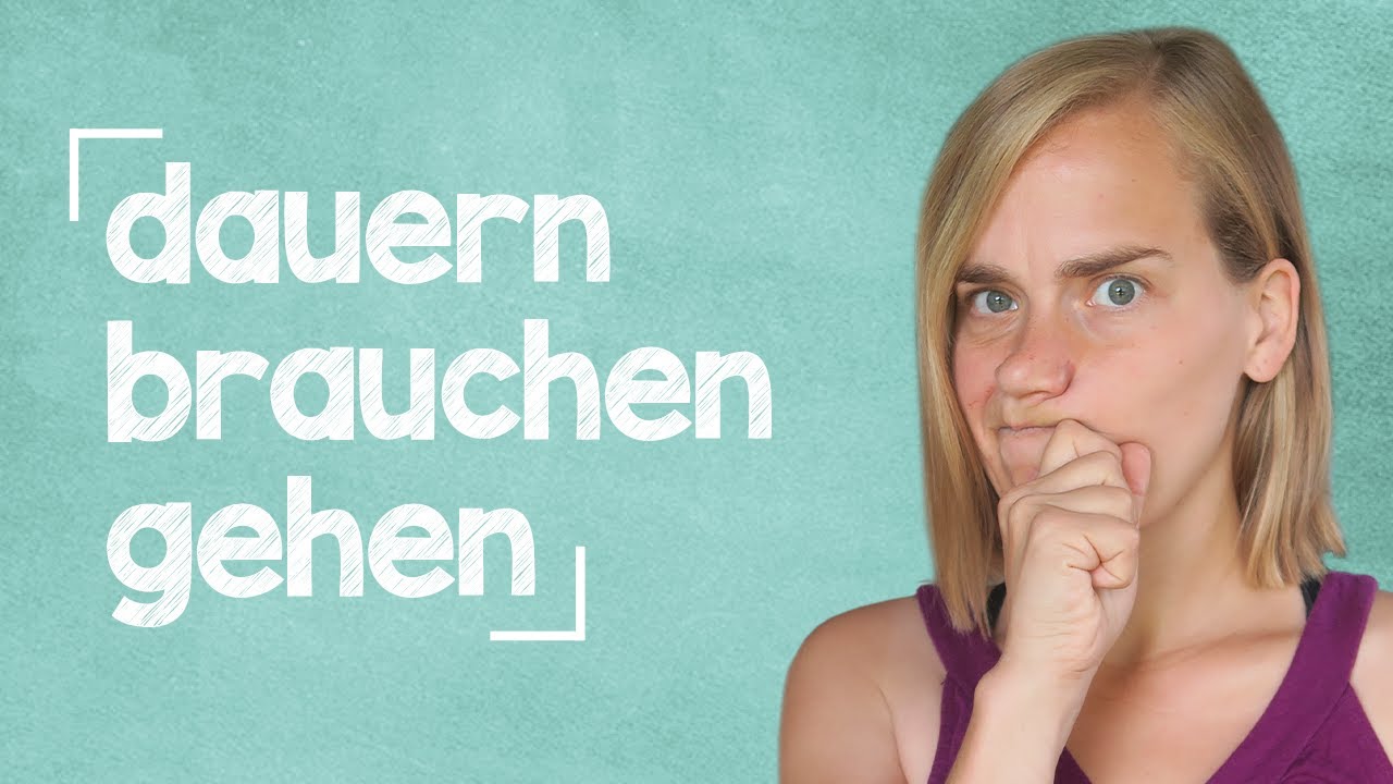 3 Important German Verbs: dauern - brauchen - gehen - Vocab & Listening ...