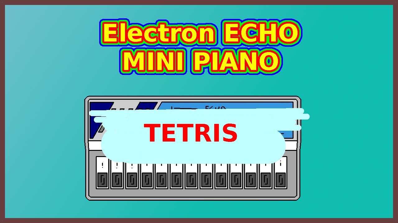 TETRIS in Electron ECHO MINI PIANO COV12 - YouTube
