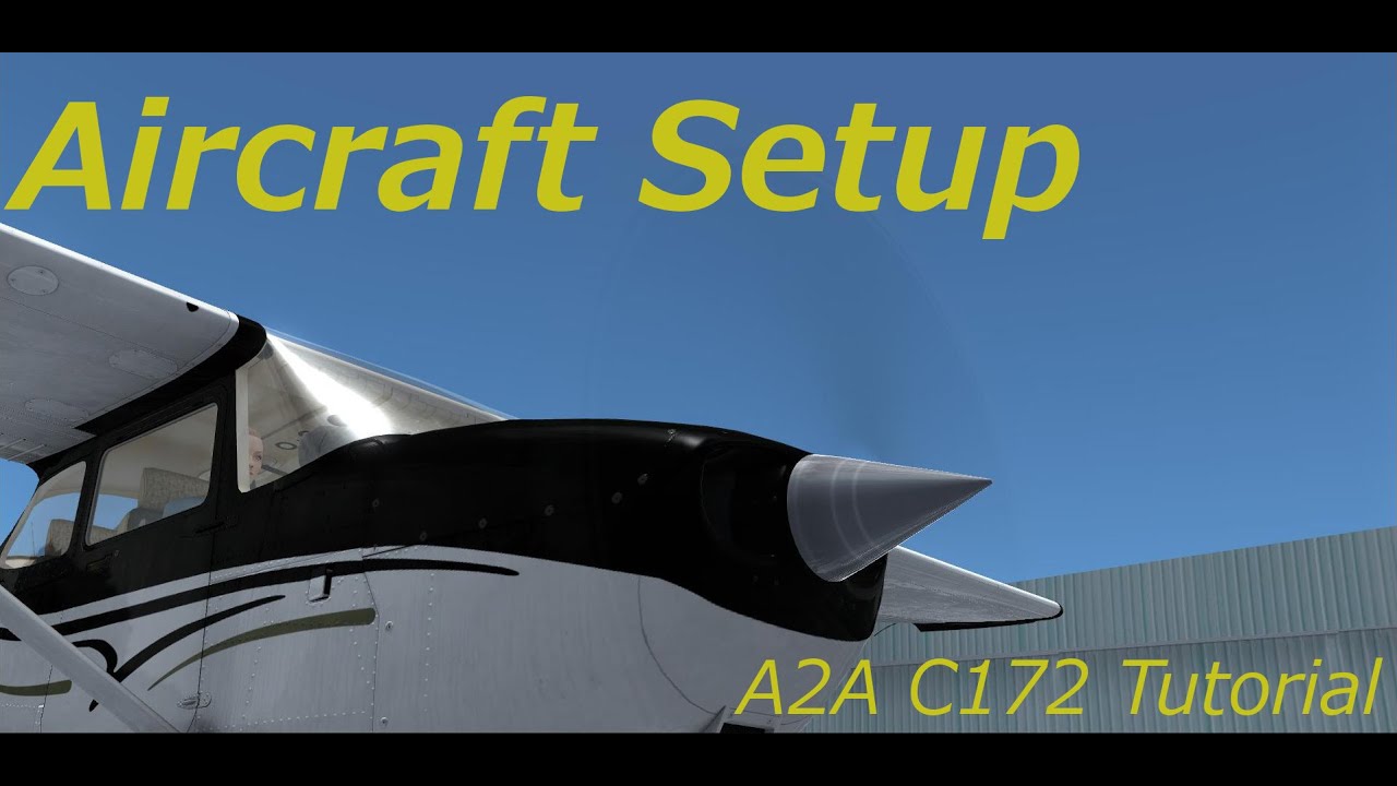 A2A Cessna 172 Tutorial. Video 1, Aircraft Set up - YouTube