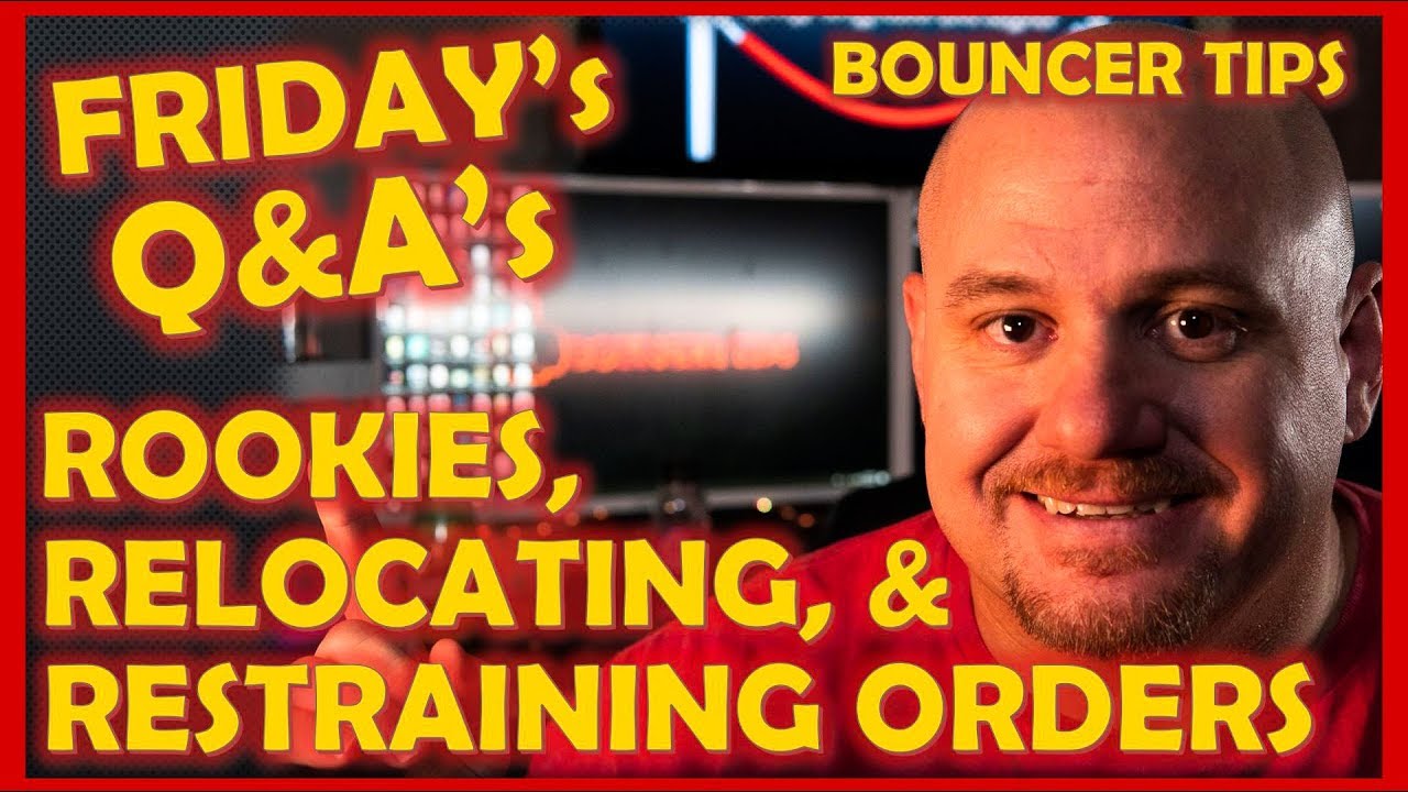 Bouncer Tips Friday's Q&A's #4: Rookies, Relocating, and Restraining ...