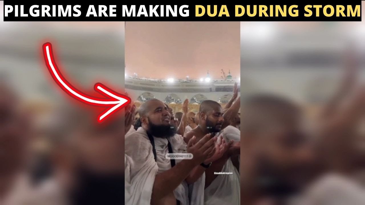 PILGRIMS ARE MAKING DUA DURING HEAVY STORM IN MECCA SAUDI ARABIA ...