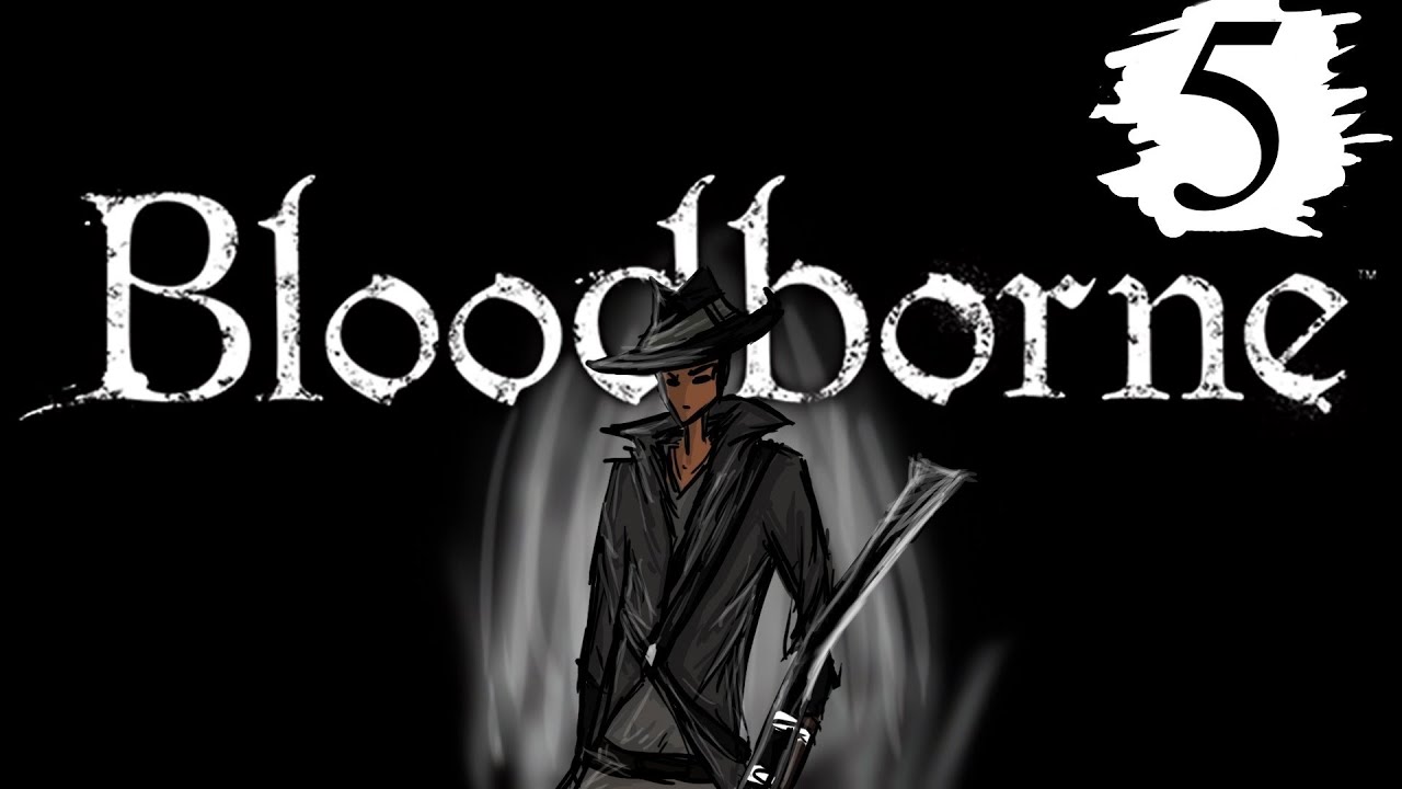 Bloodborne (With Cam) PART 5: "Father's Angry" - YouTube