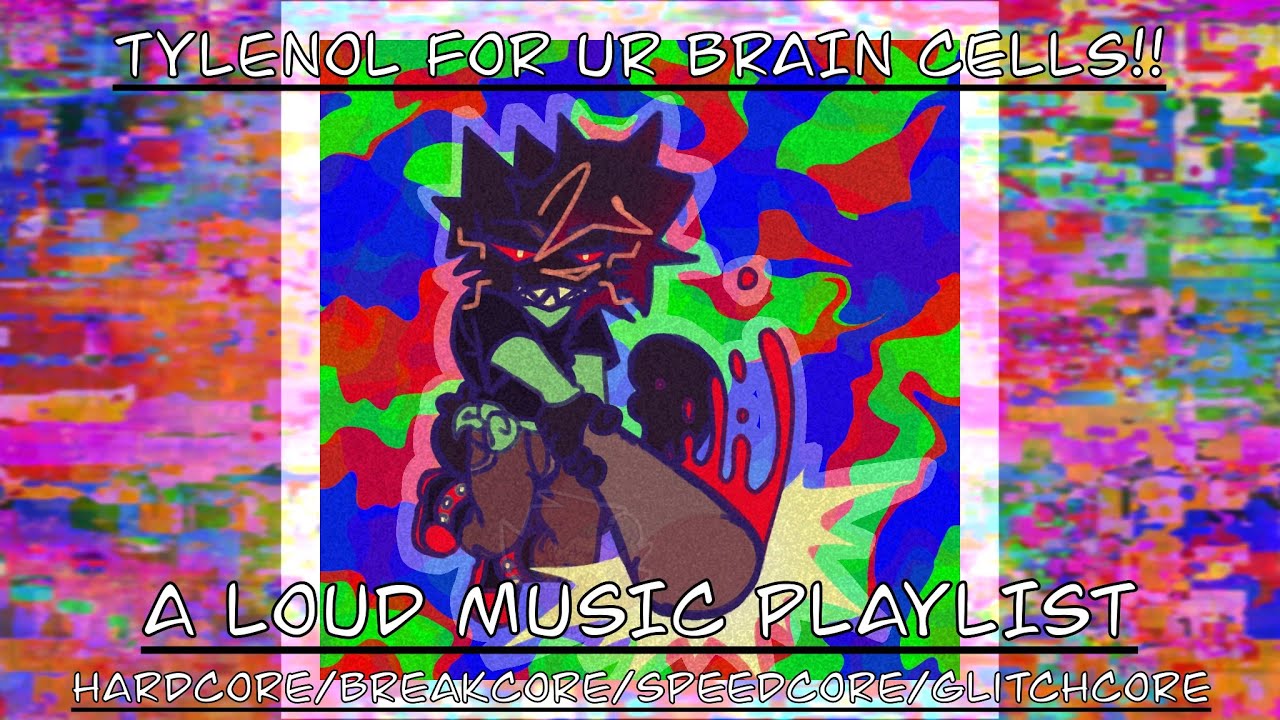 TYLENOL FOR UR BRAIN CELLS!! | a loud music playlist (hardcore ...