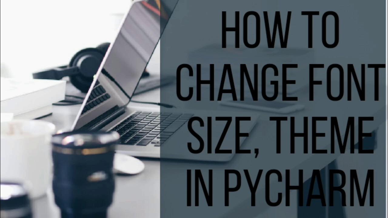 HOW TO CHANGE FONT SIZE , THEME IN PYCHARM | | - YouTube