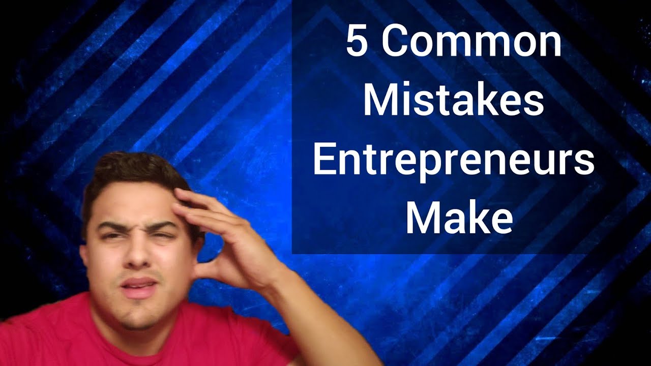 Business Tips: 5 Common Mistakes Entrepreneurs Make and How to Avoid ...