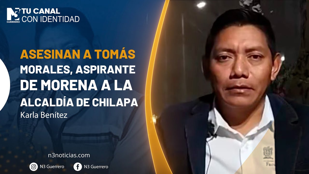 Asesinan A Tomás Morales Aspirante De Morena A La Alcaldía De Chilapa