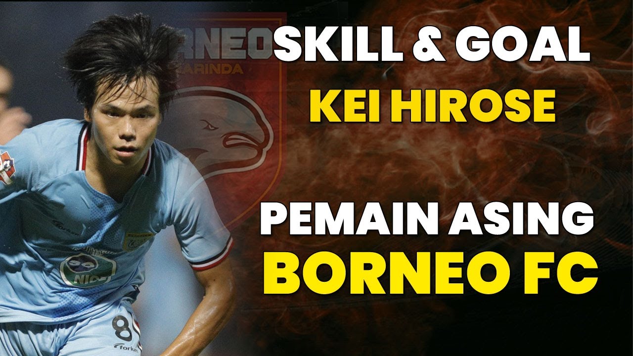 Skill & Goal Kei Hirose Calon Pemain Asing Borneo FC - YouTube