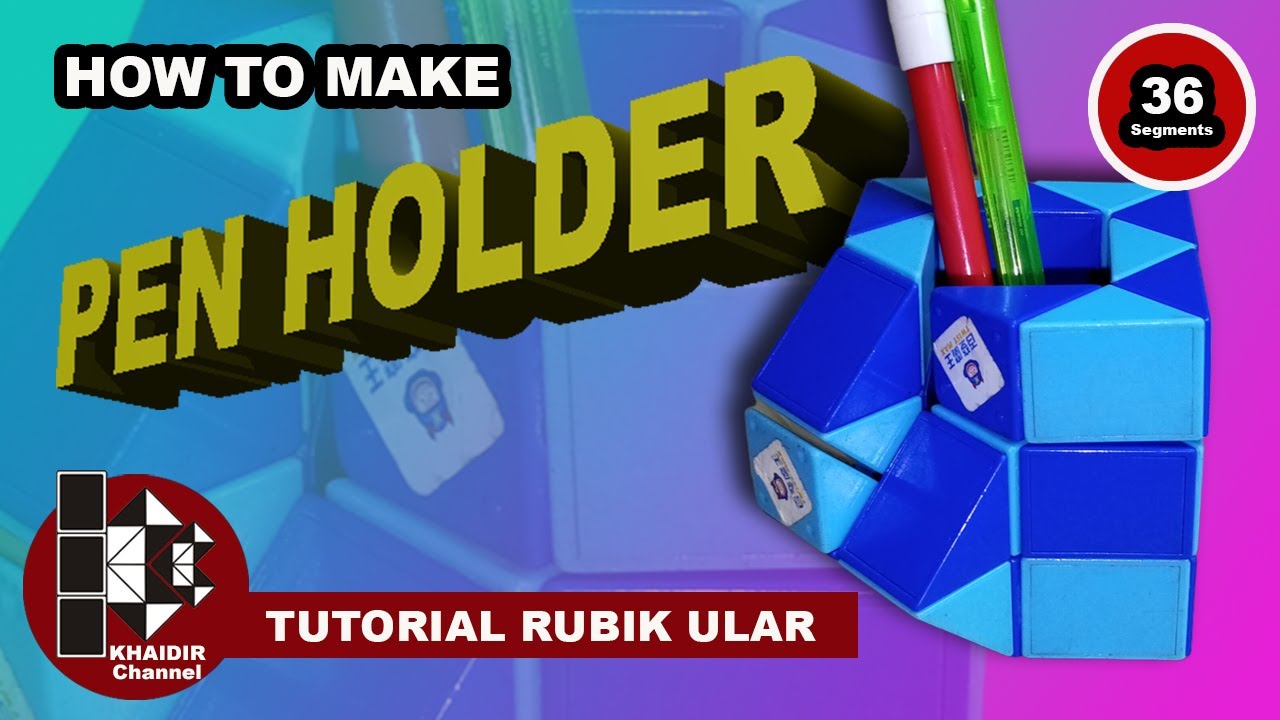 🛑PEN HOLDER🛑Tutorial Rubik Ular ‼️ 36 Segment || KHAIDIR Channel # ...