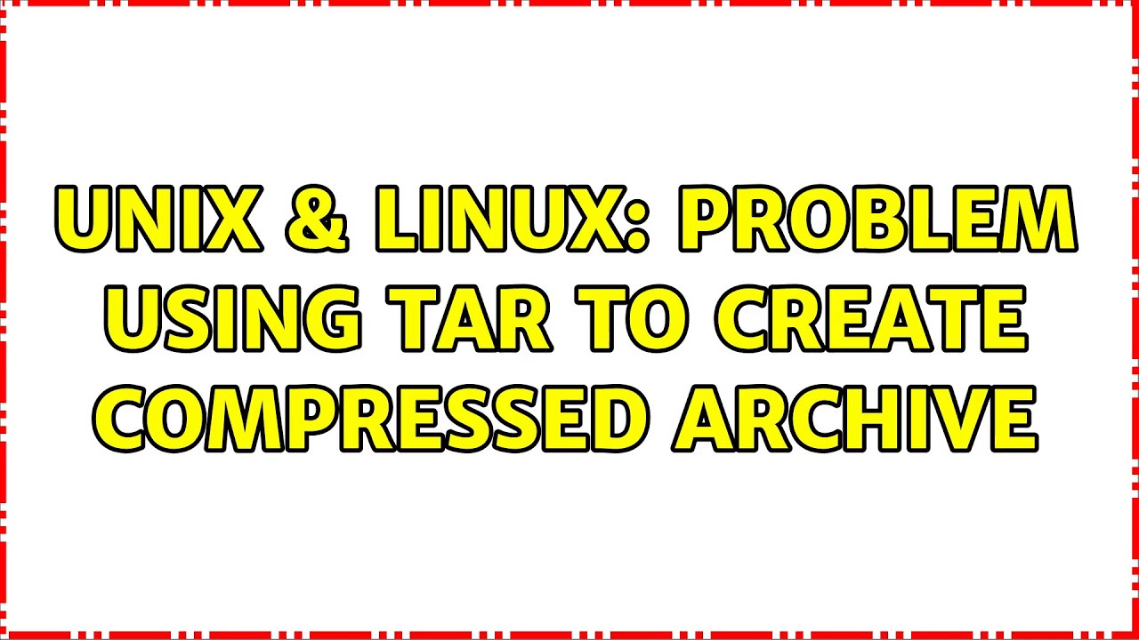 Unix And Linux Problem Using Tar To Create Compressed Archive Youtube