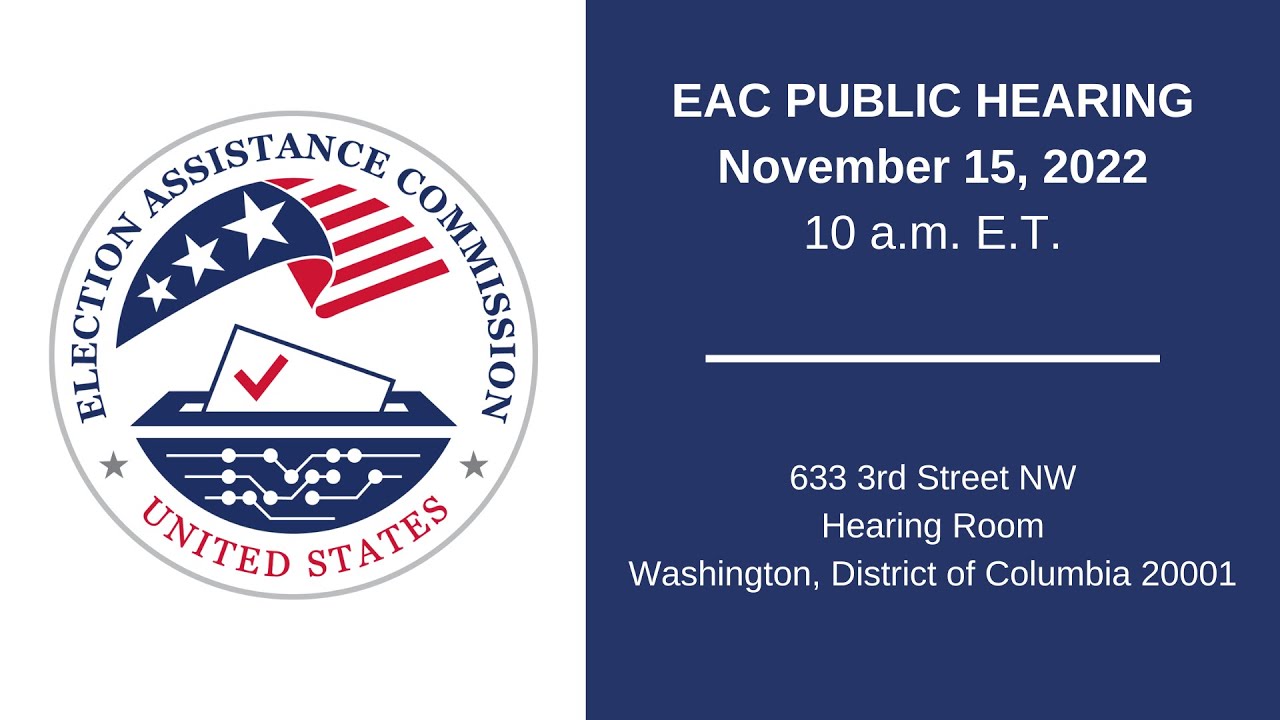 U.S. ELECTION ASSISTANCE COMMISSION PUBLIC HEARING - NOV. 15, 2022 ...