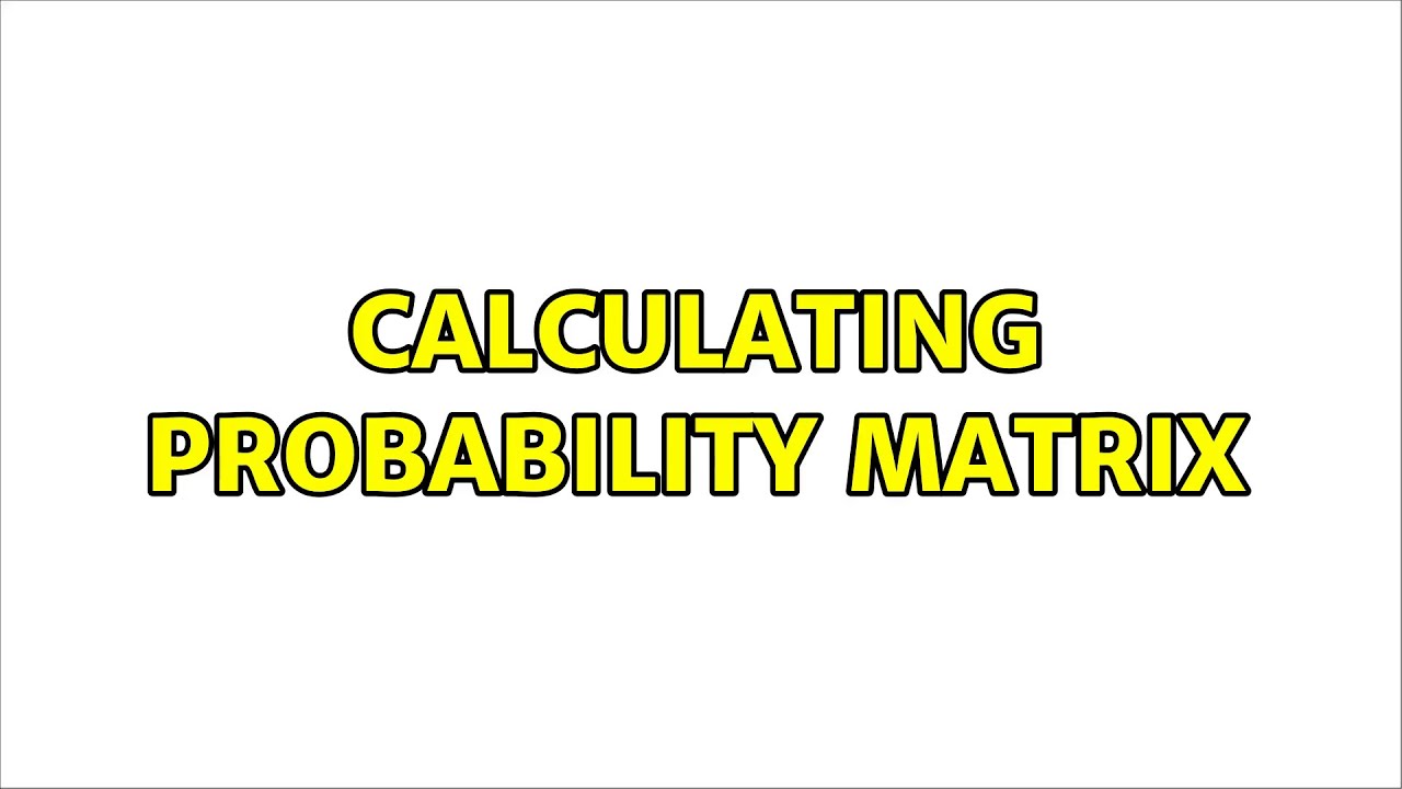 Calculating probability matrix - YouTube